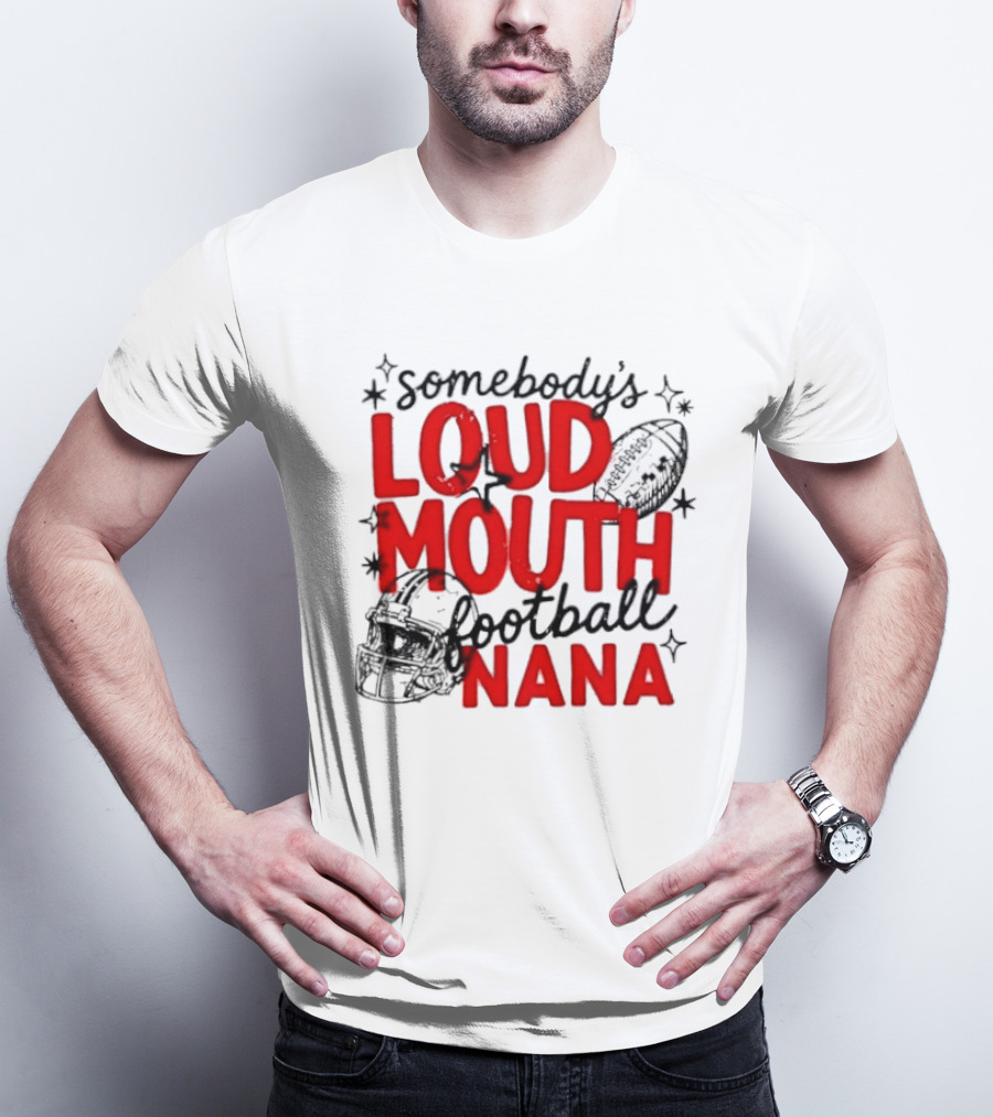 Somebody's Loud Mouth Football Nana T-Shirt