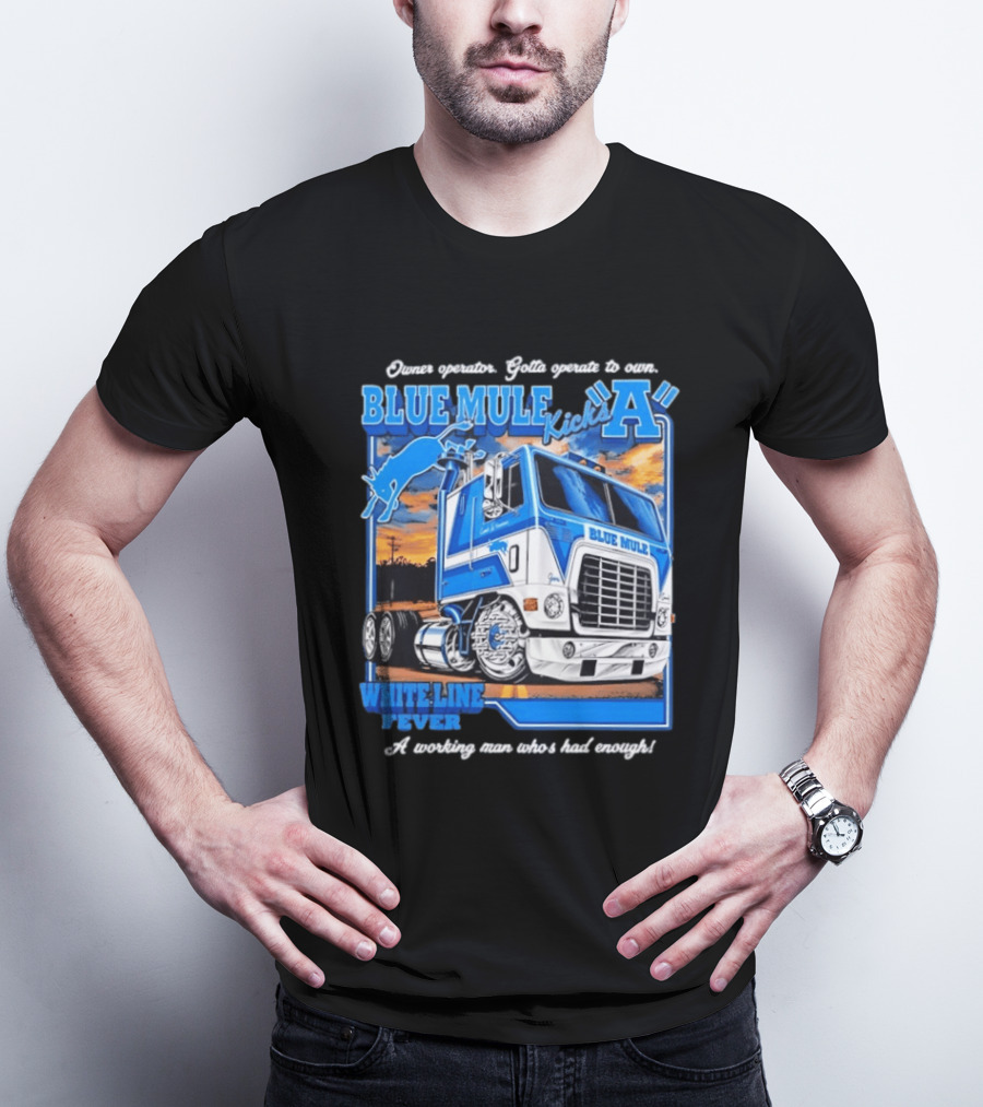 Owner Operator Pride Blue Mule Kicks A White Line Fever Tough Enough T-Shirt