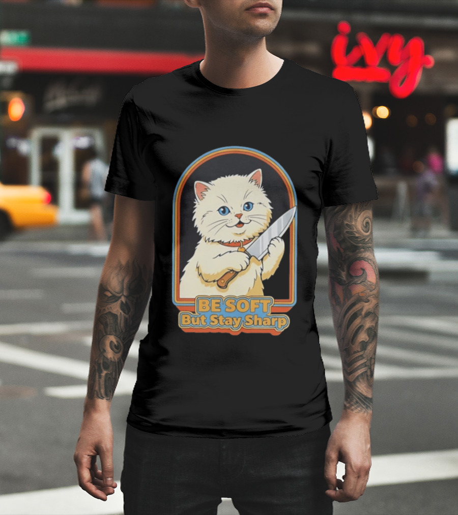 Cat Be Soft But Stay Sharp T-Shirt