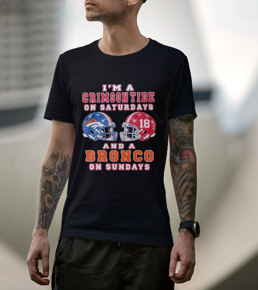 I'm A Crimson Tide On Saturdays And A Bronco On Sundays 18 Football Helmet Fan Gear T-Shirt