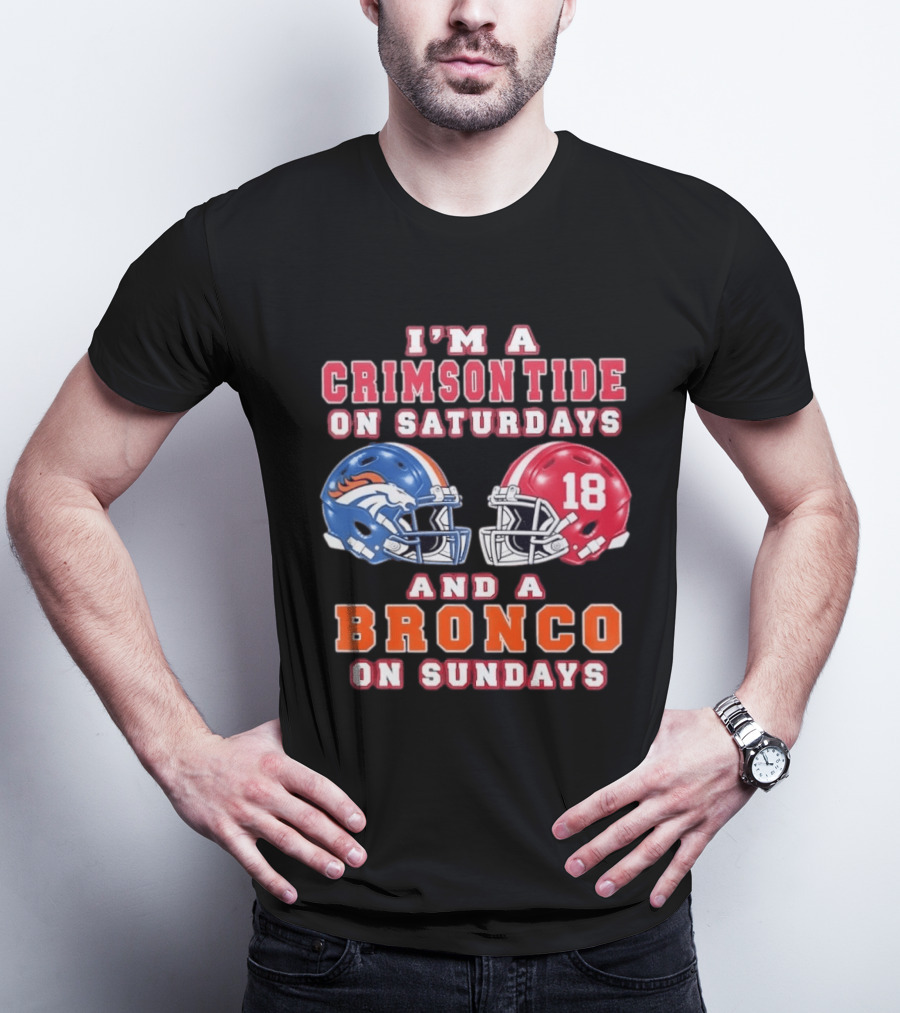 I'm A Crimson Tide On Saturdays And A Bronco On Sundays 18 Football Helmet Fan Gear T-Shirt