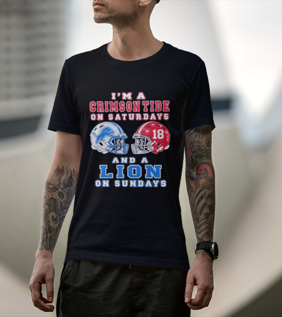 I'm A Crimson Tide On Saturdays Helmet 18 And A Lion On Sundays T-Shirt