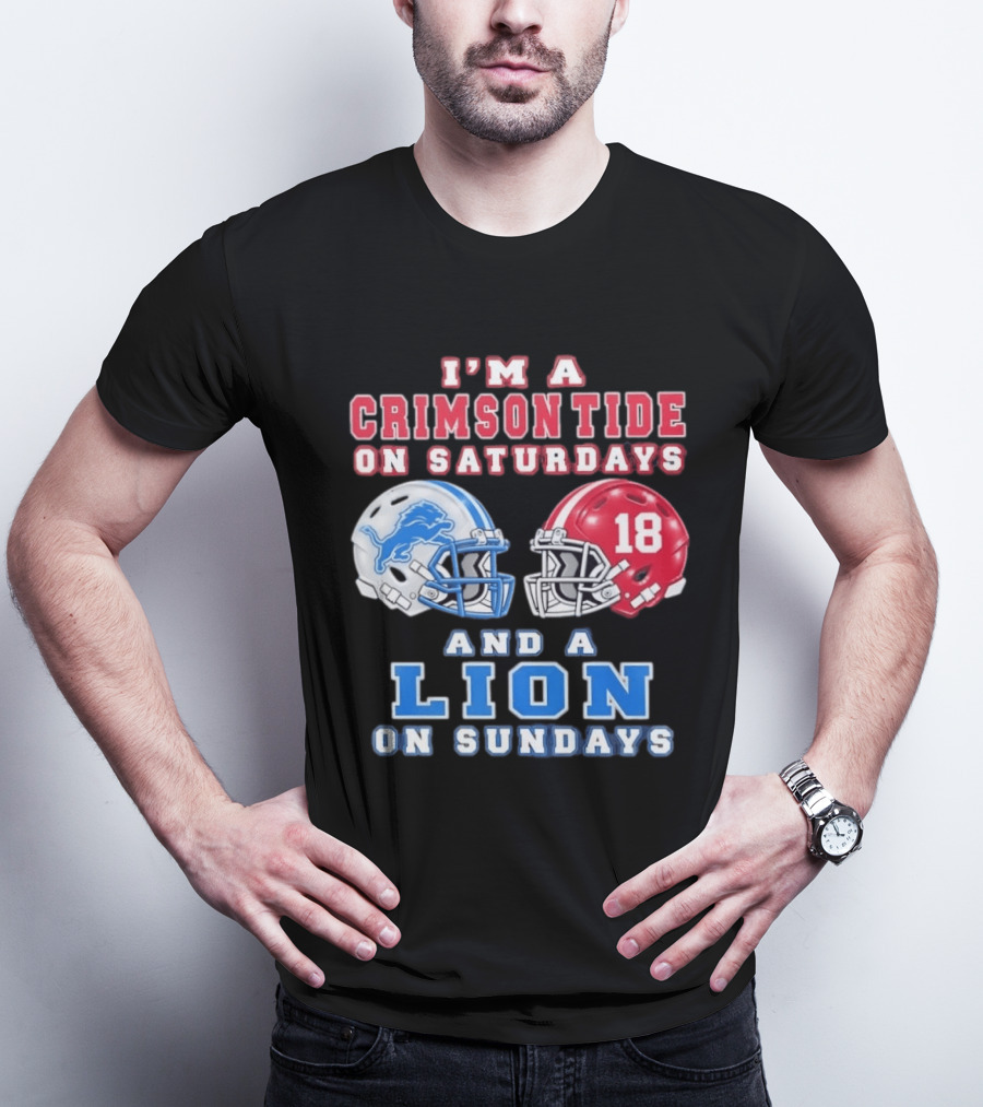 I'm A Crimson Tide On Saturdays Helmet 18 And A Lion On Sundays T-Shirt