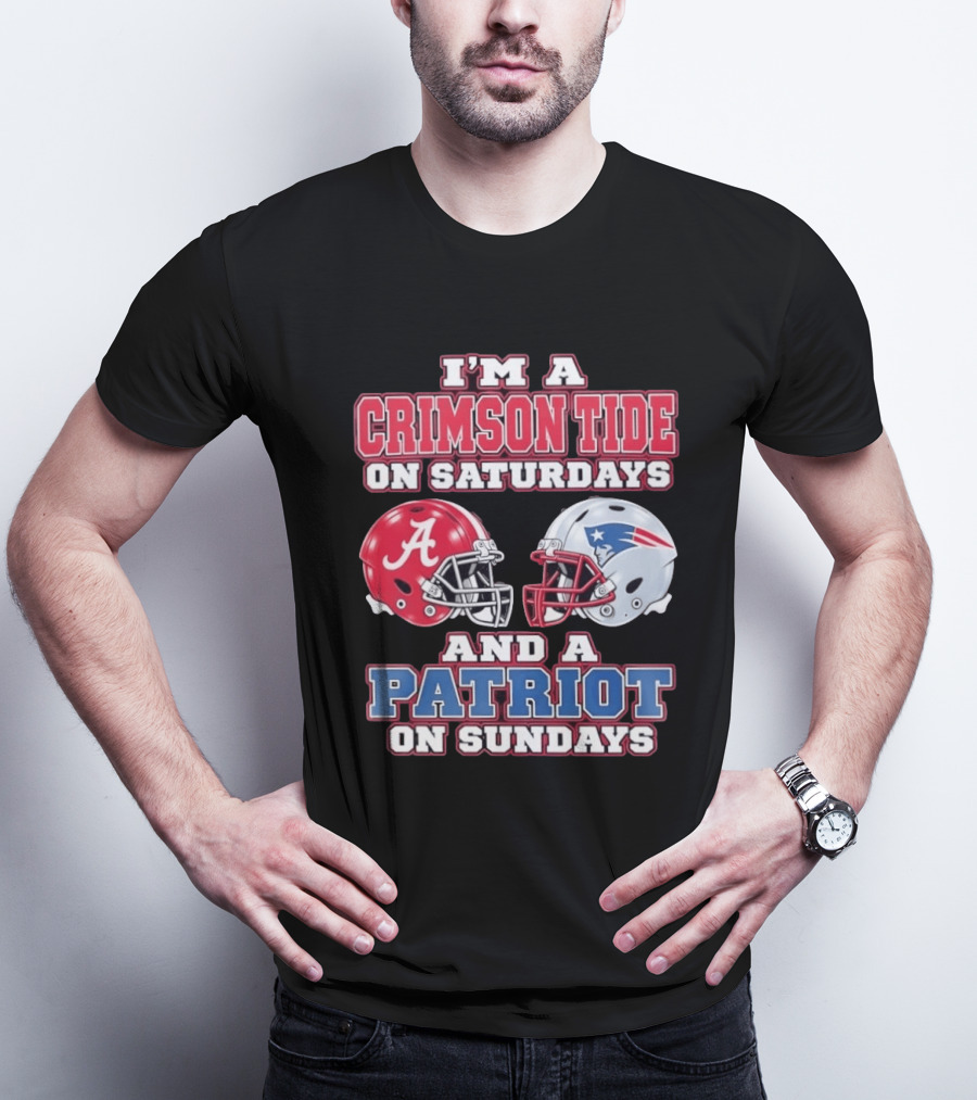 I'm A Crimson Tide On Saturdays Alabama And A Patriot On Sundays New England Fan T-Shirt