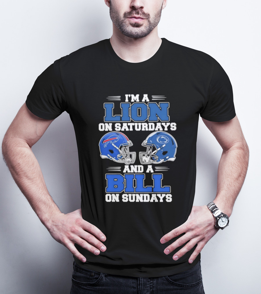 I'm A Lion On Saturdays Penn State Helmet And A Bill On Sundays Buffalo Helmet T-Shirt