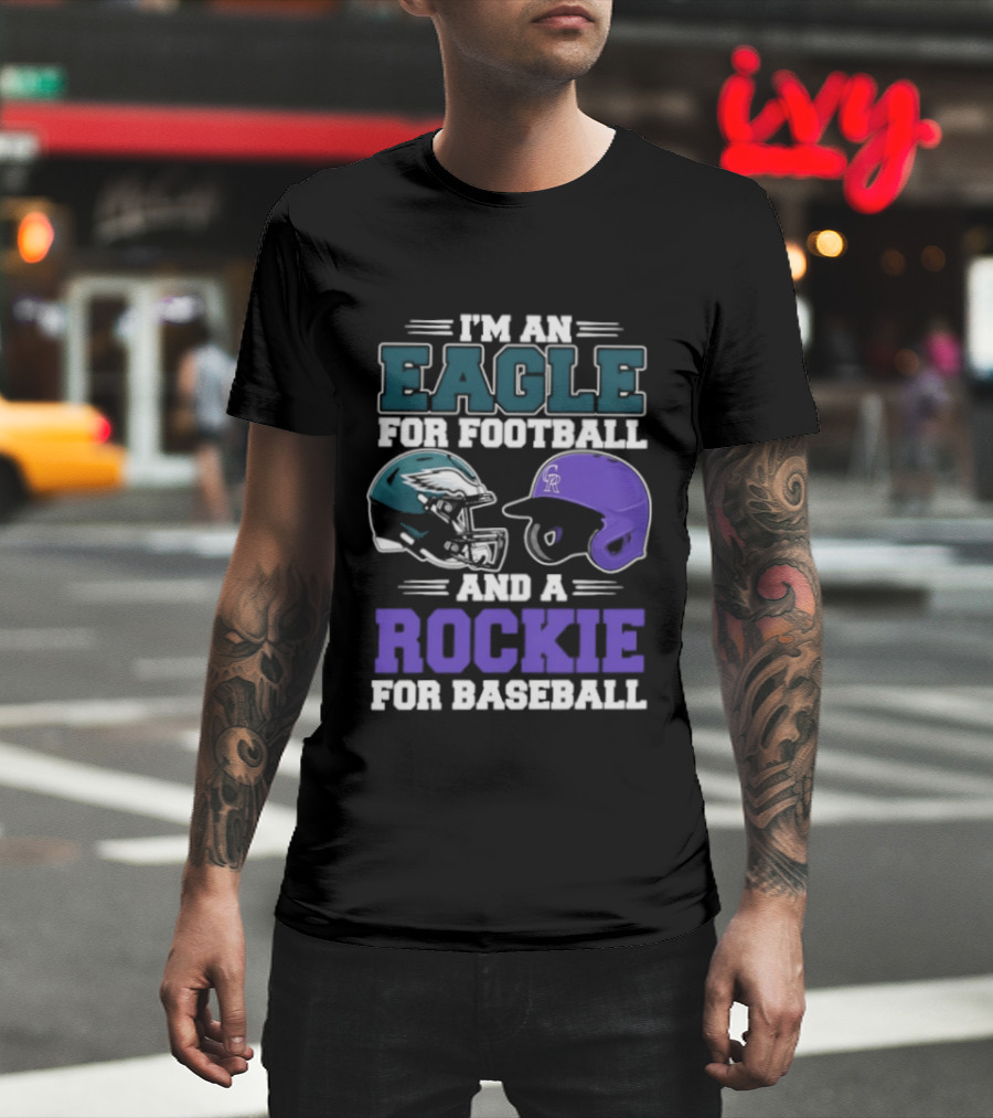 I'm An Eagle For Football And A Rockie For Baseball T-Shirt