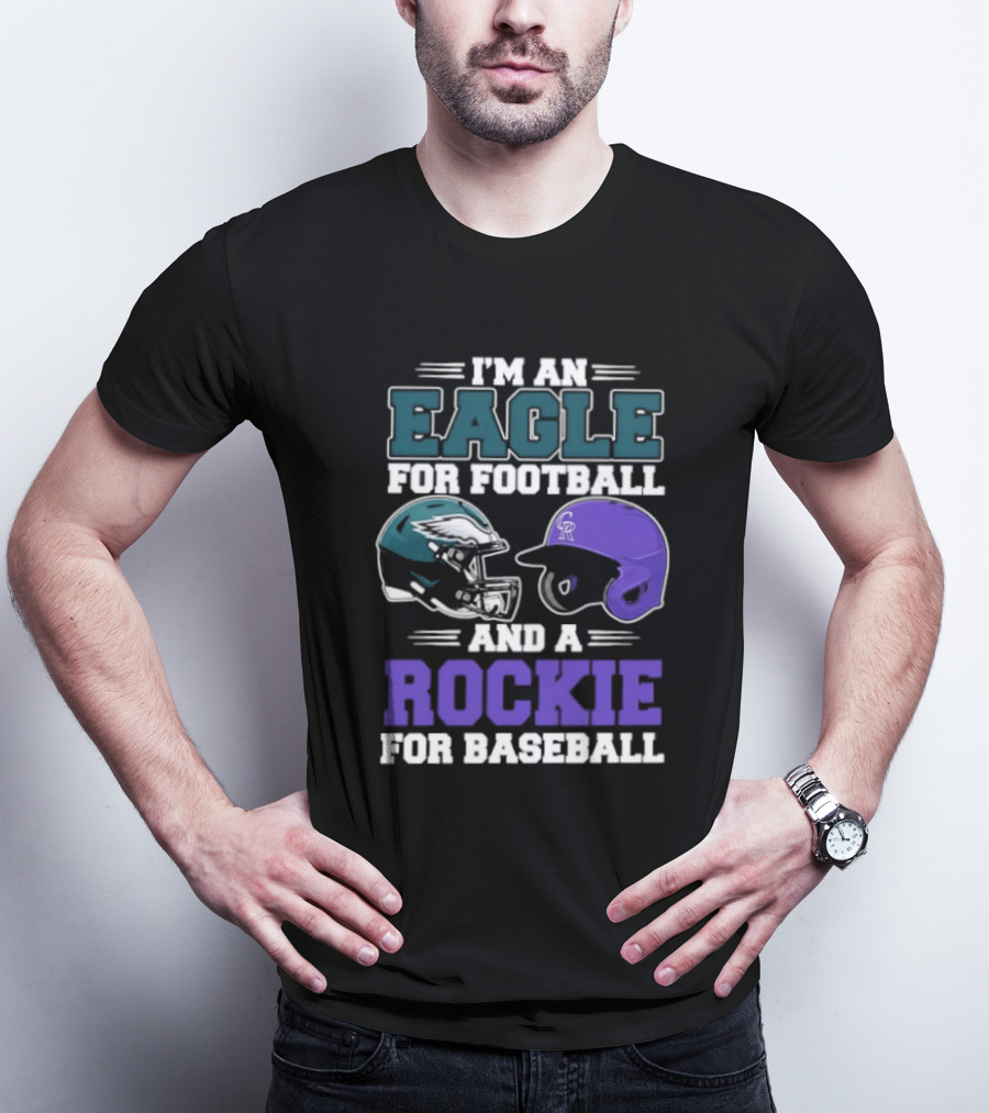 I'm An Eagle For Football And A Rockie For Baseball T-Shirt