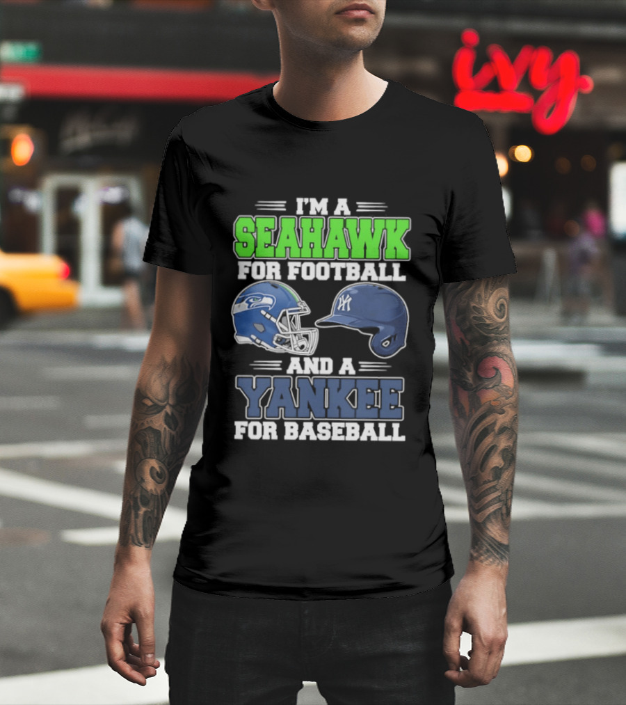 I'm A Seahawk For Football And A Yankee For Baseball T-Shirt