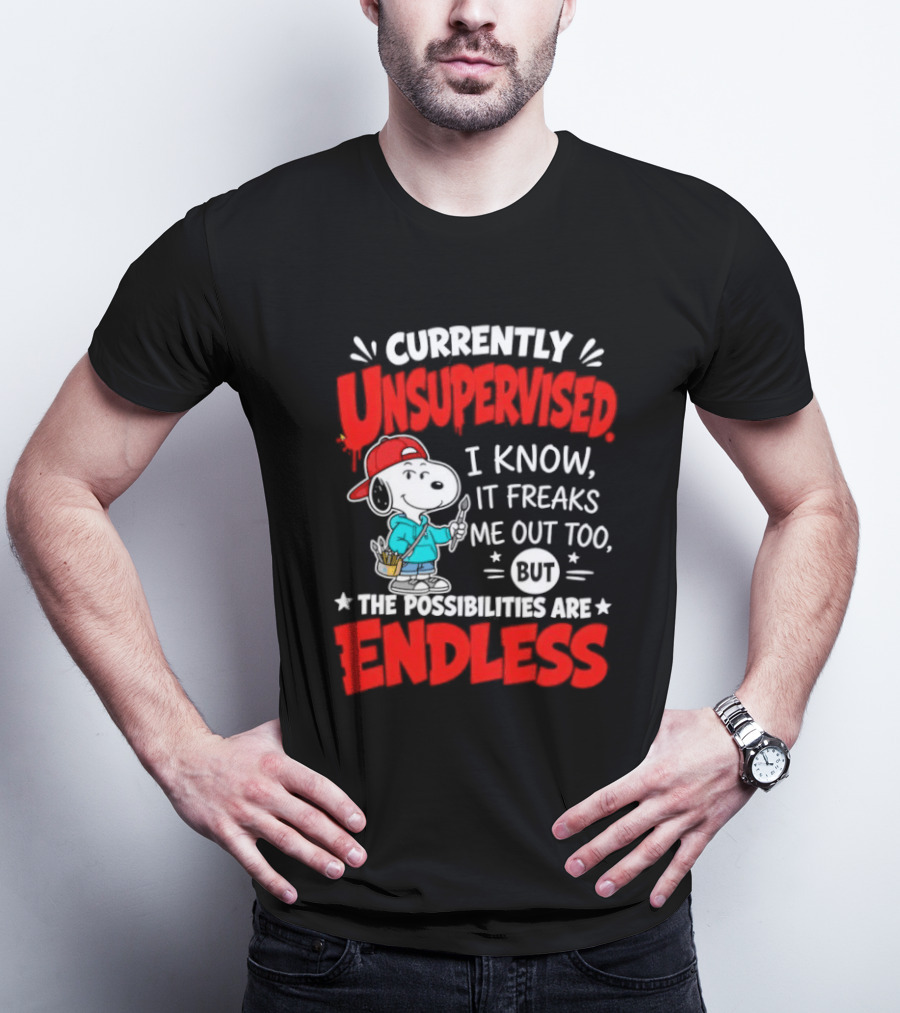 Currently Unsupervised I Know It Freaks Me Out Too The Possibilities Are Endless Snoopy T-Shirt