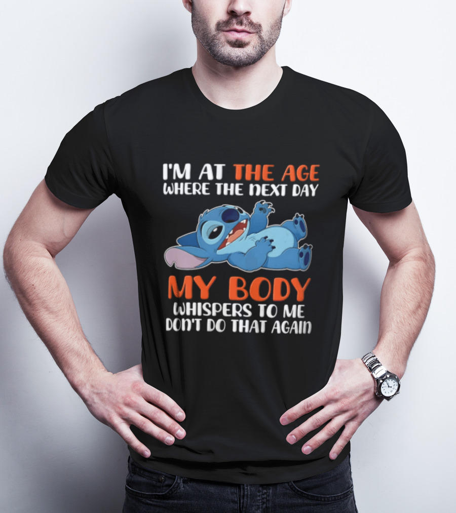 Stitch I'm At The Age Where The Next Day My Body Whispers To Me Don't Do That Again T-Shirt