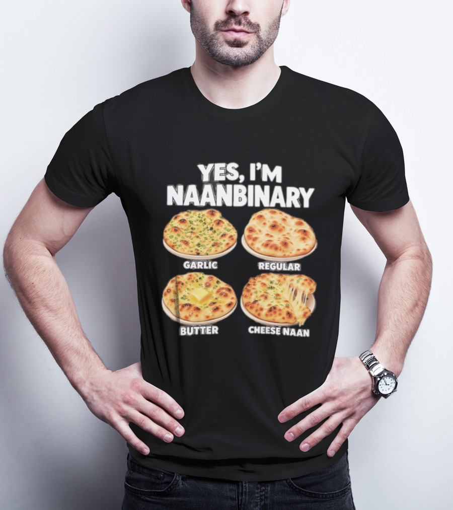 Yes I'm Naanbinary Garlic Regular Butter Cheese Naan T-Shirt