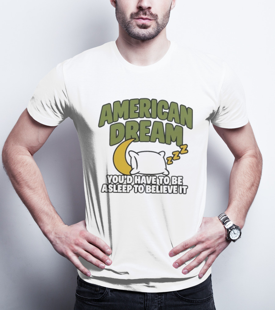 American Dream You'd Have To Be Asleep To Believe It Moon Pillow ZZZ T-Shirt