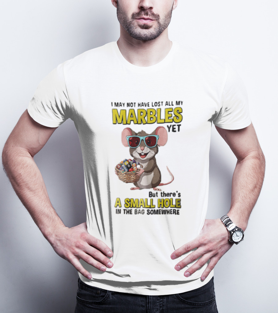 I May Not Have Lost All My Marbles Yet Funny Mouse With Sunglasses A Small Hole In The Bag Somewhere T-Shirt