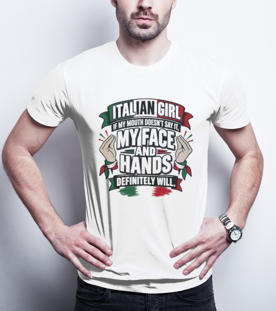 Italian Girl My Face And Hands Definitely Will T-Shirt