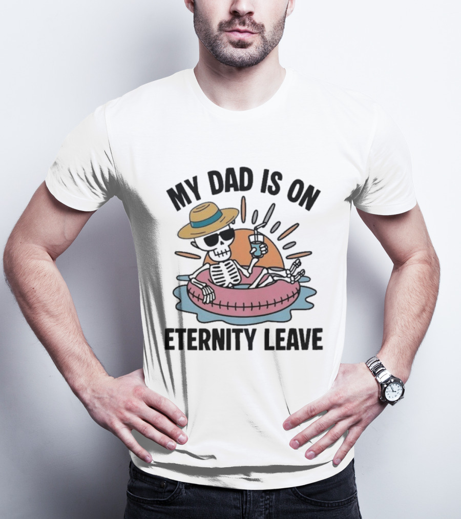 My Dad Is On Eternity Leave Skeleton With Sunglasses And Drink Floating In Inner Tube T-Shirt