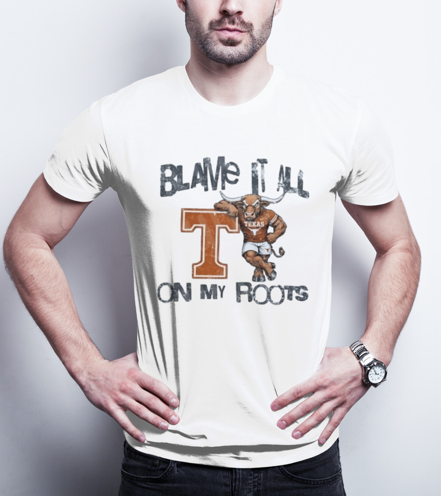 Blame It All On My Roots Texas Longhorns T T-Shirt