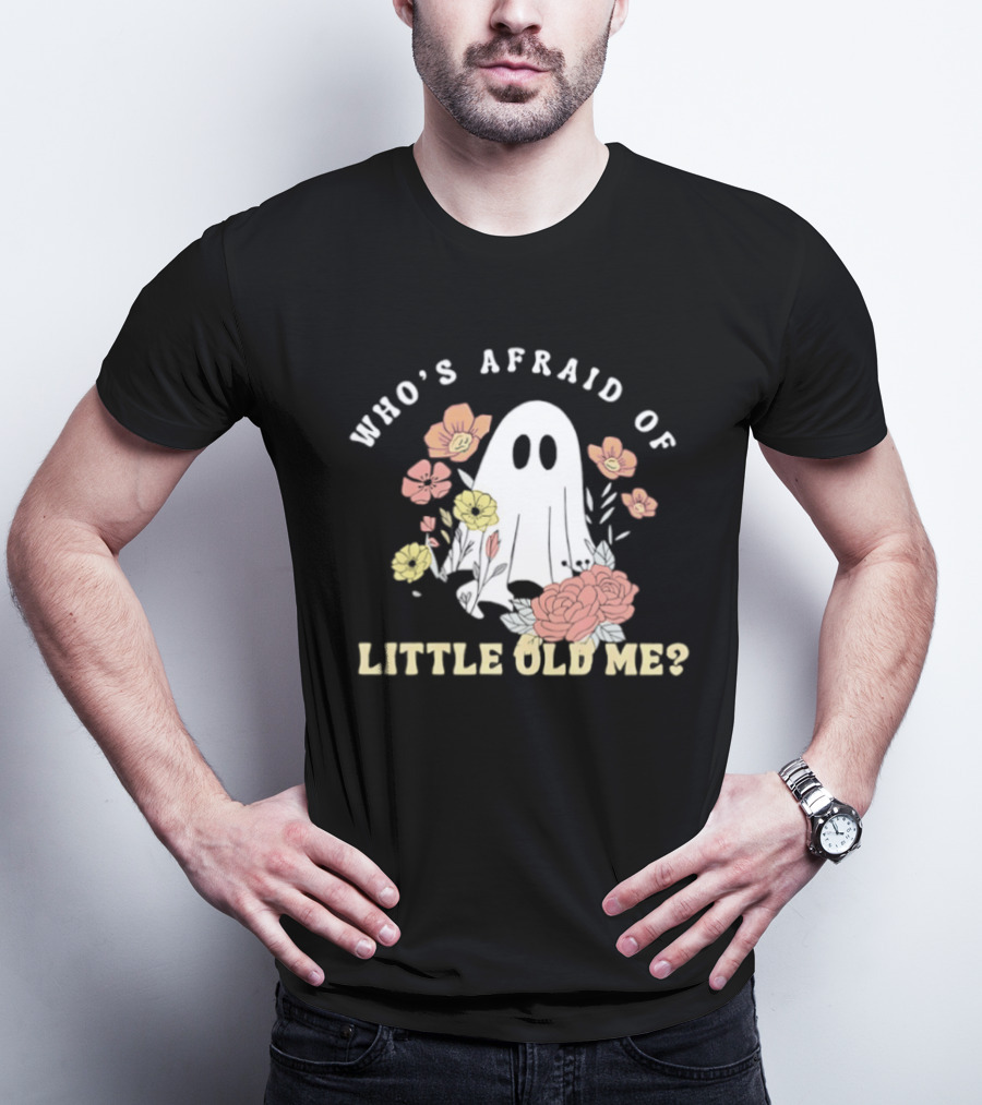 Who's Afraid Of Little Old Me Ghost With Flowers Halloween 2026 T-Shirt
