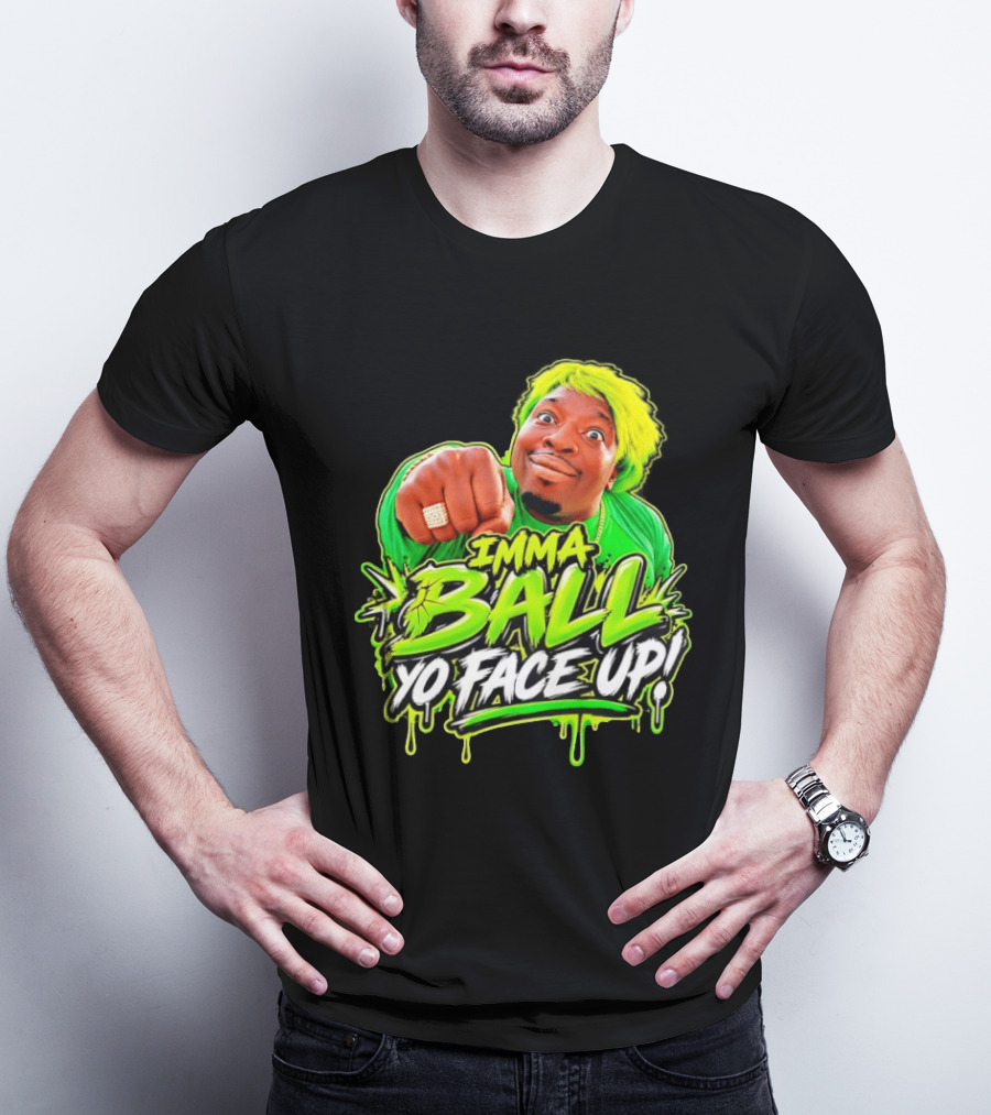 Imma Ball Yo Face Up Funny Meme Style Bright Green T-Shirt