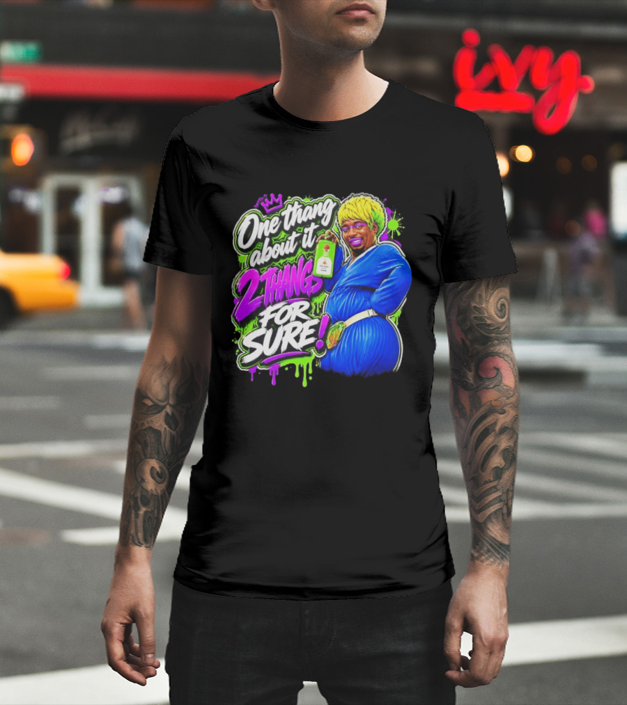 One Thang About It 2 Thangs For Sure Funny Meme Pop Culture T-Shirt