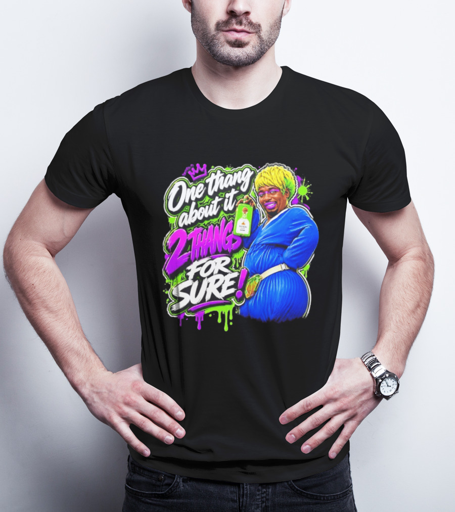 One Thang About It 2 Thangs For Sure Funny Meme Pop Culture T-Shirt