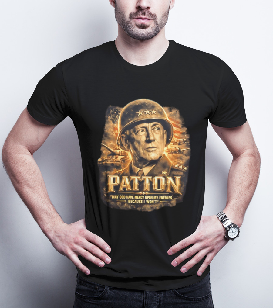 Patton May God Have Mercy Upon My Enemies Because I Won't Military T-Shirt