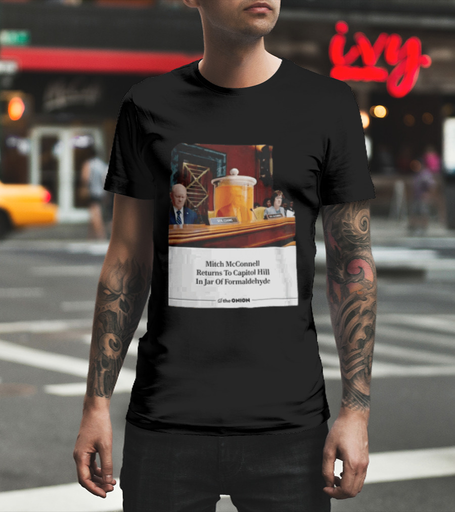 The Onion Mitch McConnell Returns To Capitol Hill In Jar Of Formaldehyde T-Shirt