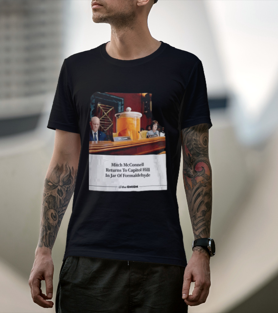 The Onion Mitch McConnell Returns To Capitol Hill In Jar Of Formaldehyde T-Shirt
