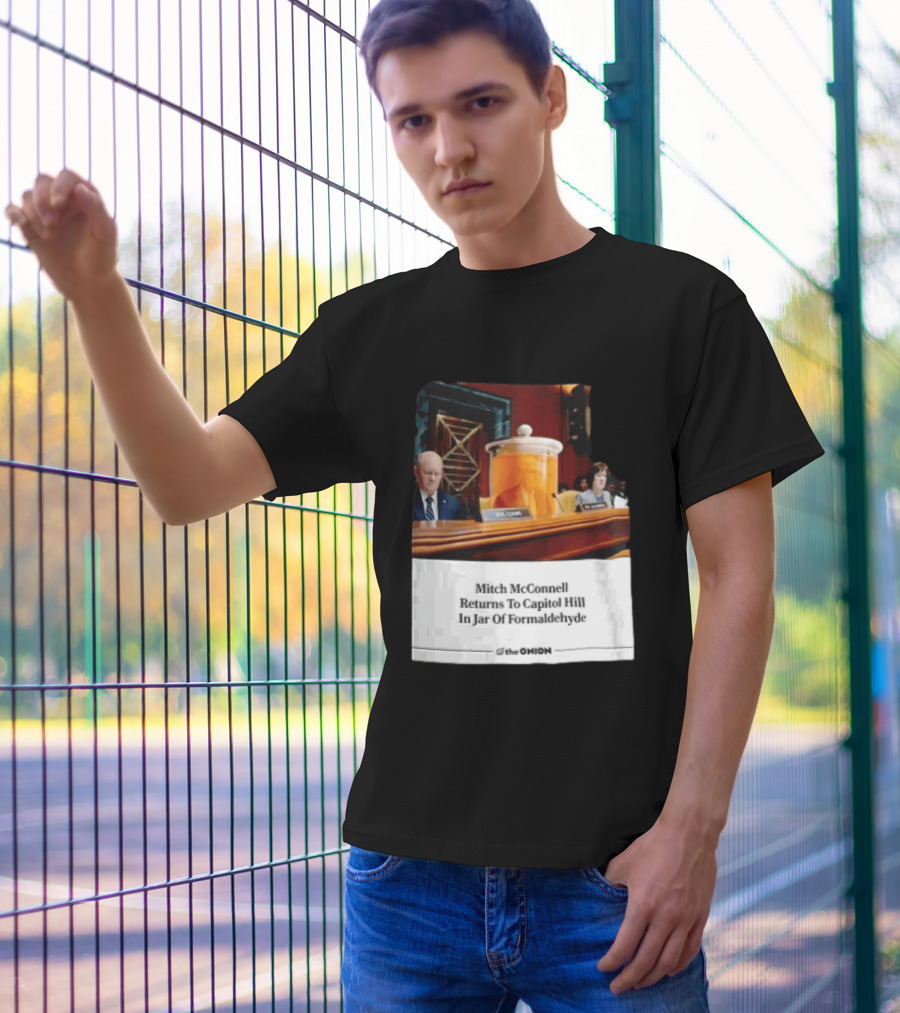 The Onion Mitch McConnell Returns To Capitol Hill In Jar Of Formaldehyde T-Shirt
