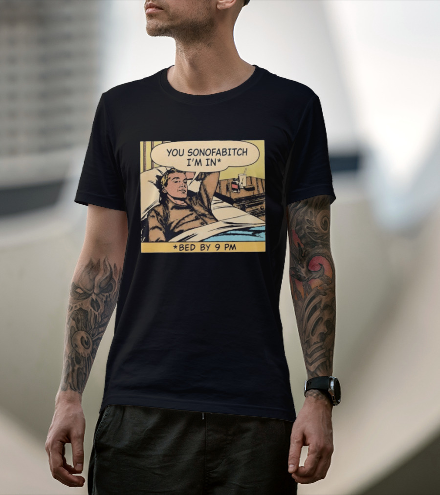 You Sonofabitch I'm In Bed By 9 PM Comic Style Humor T-Shirt