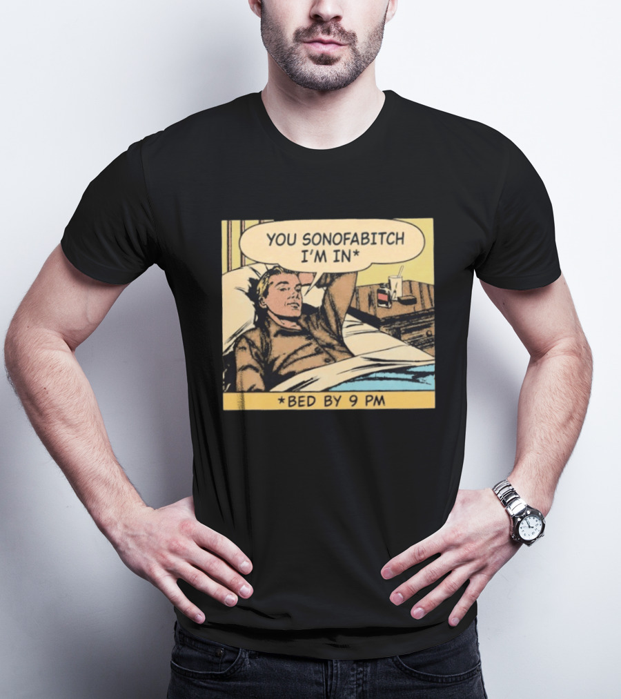 You Sonofabitch I'm In Bed By 9 PM Comic Style Humor T-Shirt