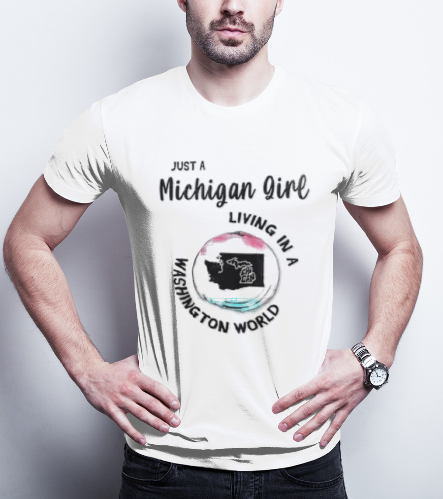 Just A Michigan Girl Living In A Washington World T-Shirt