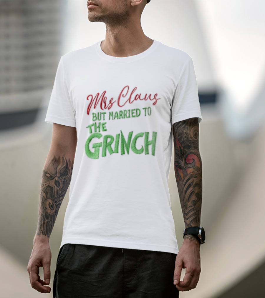 Mrs Claus But Married To The Grinch Santa Christmas Red And Green Embroidered T-Shirt