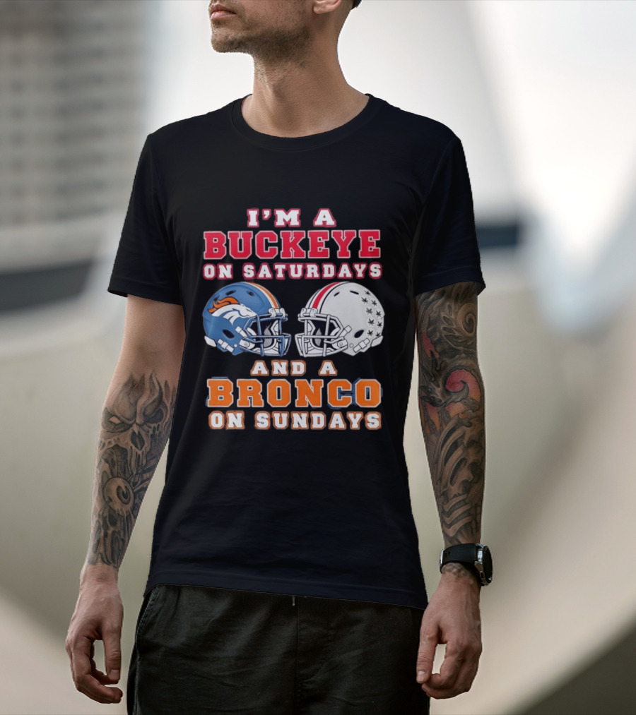 I'm A Buckeye On Saturdays And A Bronco On Sundays Football Helmets T-Shirt