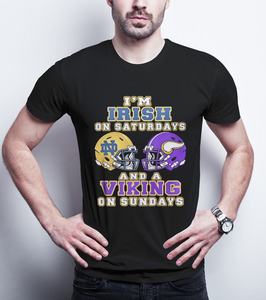 I'm Irish On Saturdays And A Viking On Sundays Notre Dame Minnesota Vikings Helmets T-Shirt