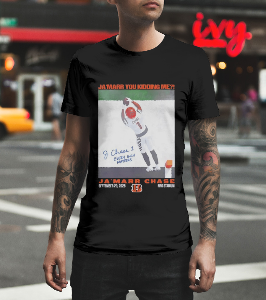 Ja'Marr Chase Every Inch Matters Cincinnati Bengals September 20 2026 NRG Stadium T-Shirt