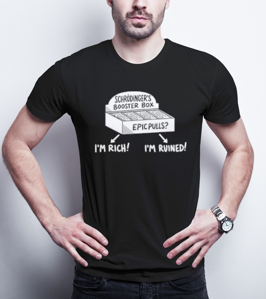 Schrödinger's Booster Box Epic Pulls I'm Rich I'm Ruined T-Shirt
