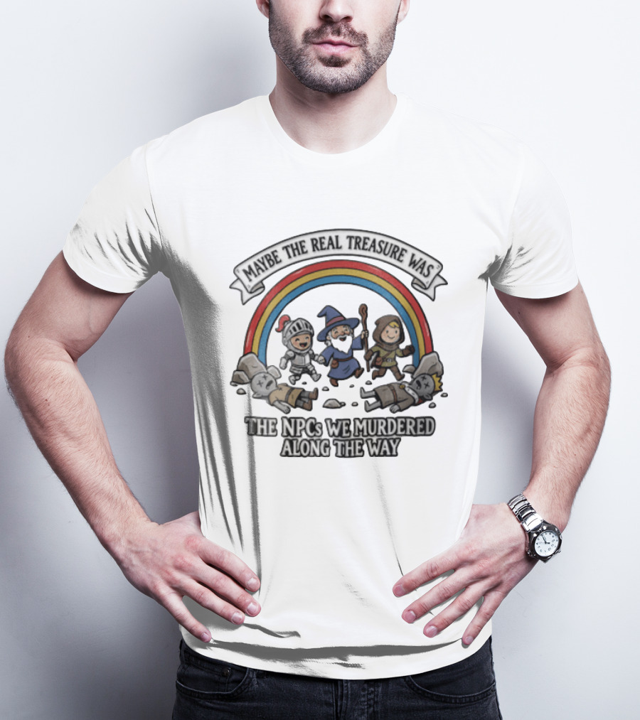 Maybe The Real Treasure Was The Npcs We Murdered Along The Way Rainbow Adventure T-Shirt