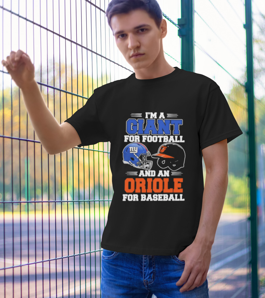 I'm A Giant For Football And An Oriole For Baseball Helmets T-Shirt