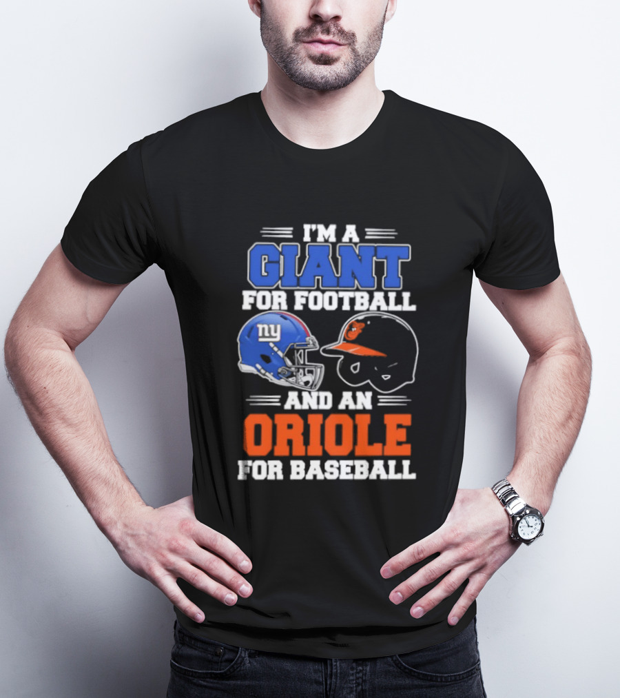 I'm A Giant For Football And An Oriole For Baseball Helmets T-Shirt
