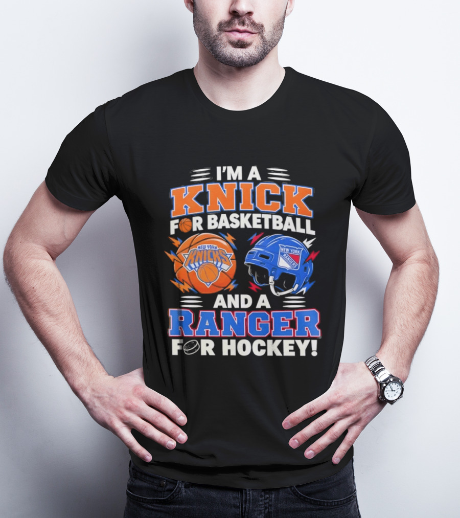 I'm A Knick For Basketball And A Ranger For Hockey New York Knicks Rangers T-Shirt