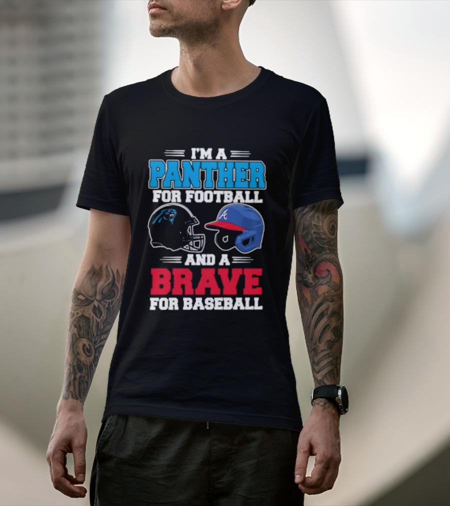 I'm A Panther For Football And A Brave For Baseball Helmet Fans T-Shirt