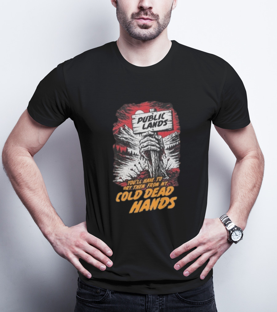 Public Lands You'll Have To Pry Them From My Cold Dead Hands T-Shirt