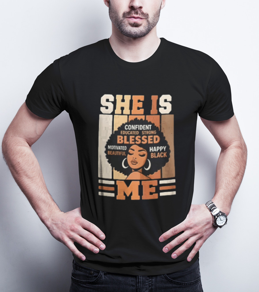 Confident Educated Strong Blessed Motivated Happy Beautiful Black She Is Me T-Shirt