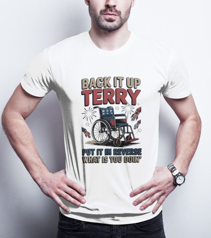 Back It Up Terry Put It In Reverse What Is You Doin Wheelchair Fireworks T-Shirt