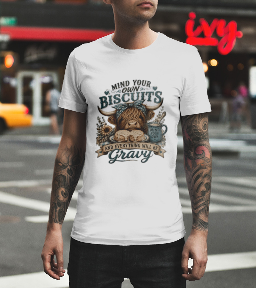 Mind Your Own Biscuits Highland Cow Everything Will Be Gravy T-Shirt