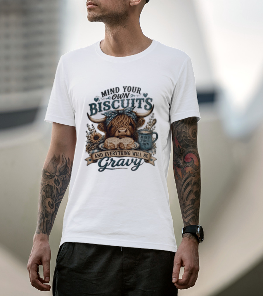 Mind Your Own Biscuits Highland Cow Everything Will Be Gravy T-Shirt