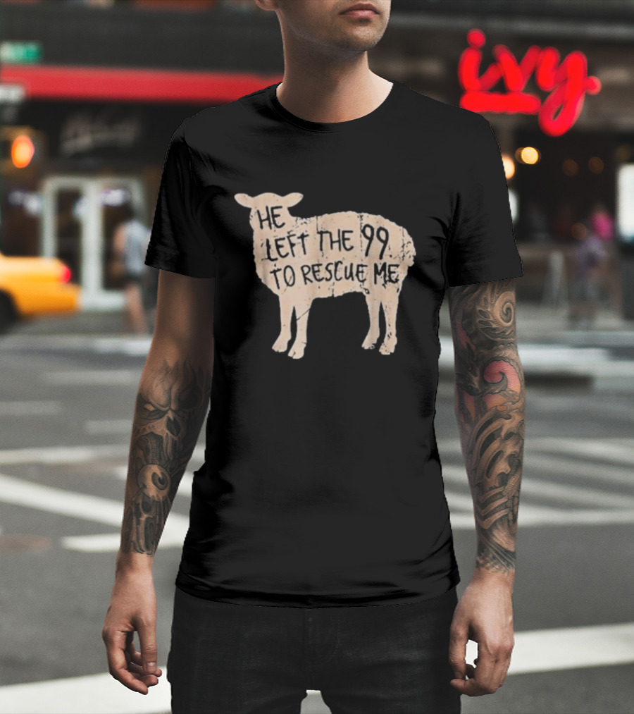 He Left The 99 To Rescue Me Sheep Christian T-Shirt