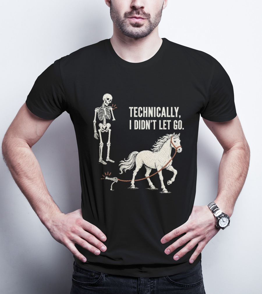 Technically I Didn't Let Go Skeleton Horse Halloween 2026 T-Shirt