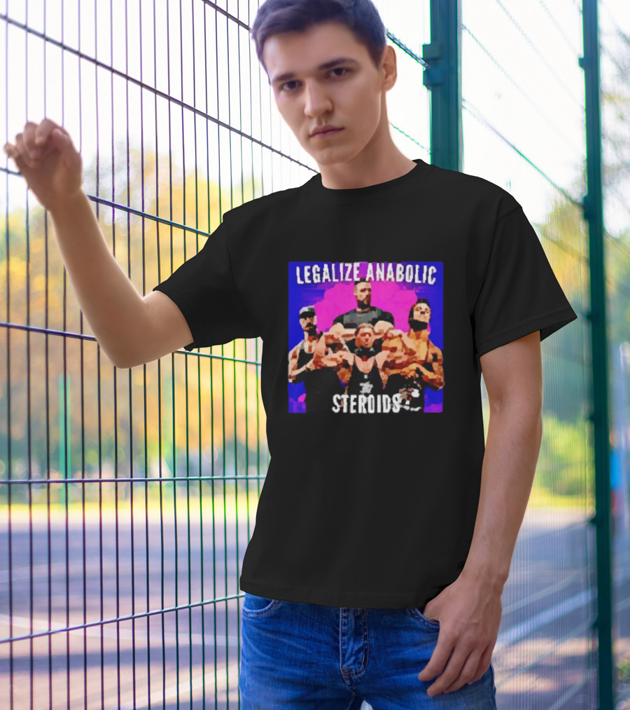 Legalize Anabolic Steroids Bodybuilders Strength Fitness Power Muscles T-Shirt