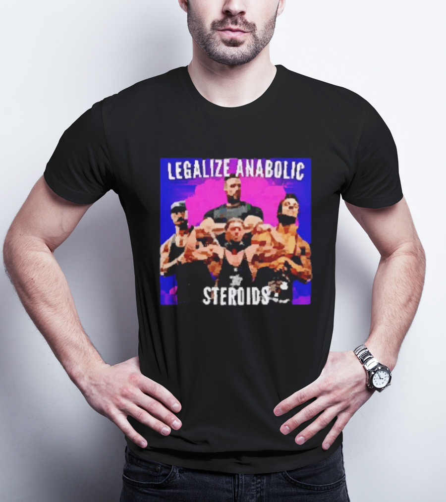 Legalize Anabolic Steroids Bodybuilders Strength Fitness Power Muscles T-Shirt